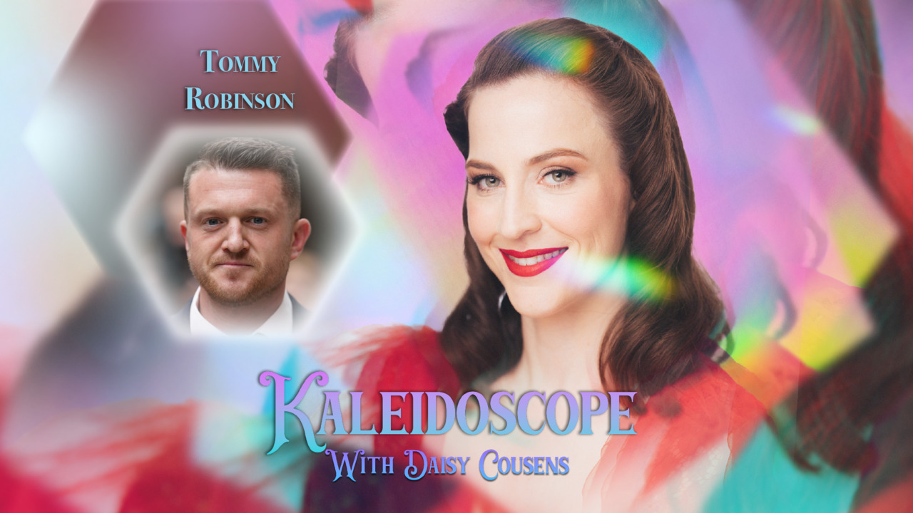 Kaleidoscope with Daisy Cousens | Season 1 | Episode 23: Tommy Robinson ...